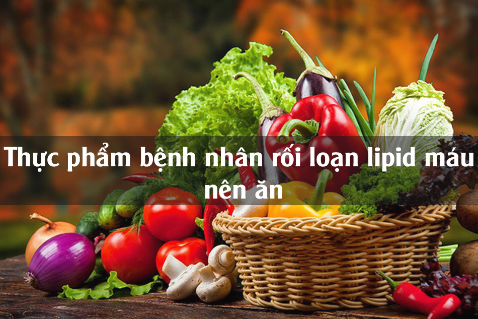 Người bị rối loạn lipid máu nên ăn gì, kiêng gì để tránh tăng mỡ máu?