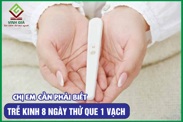Chậm kinh 8 ngày thử que 1 vạch có thai không?