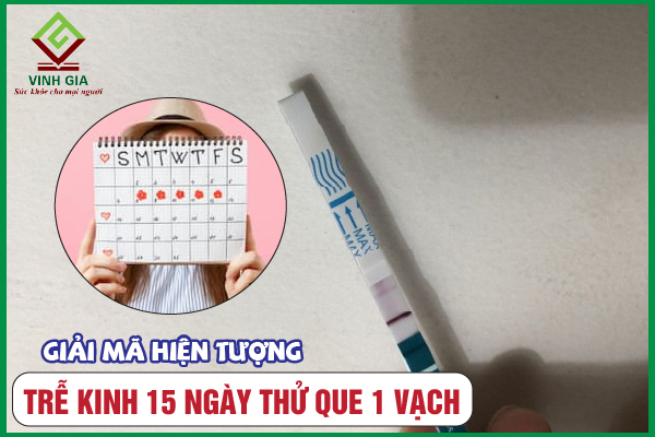 Trễ kinh 15 ngày thử que 1 vạch có phải mang thai không?